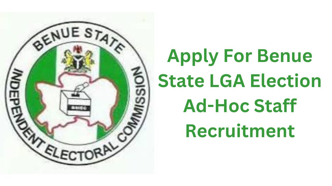 Apply For Benue State Lga Election Ad Hoc Staff Recruitment 2024